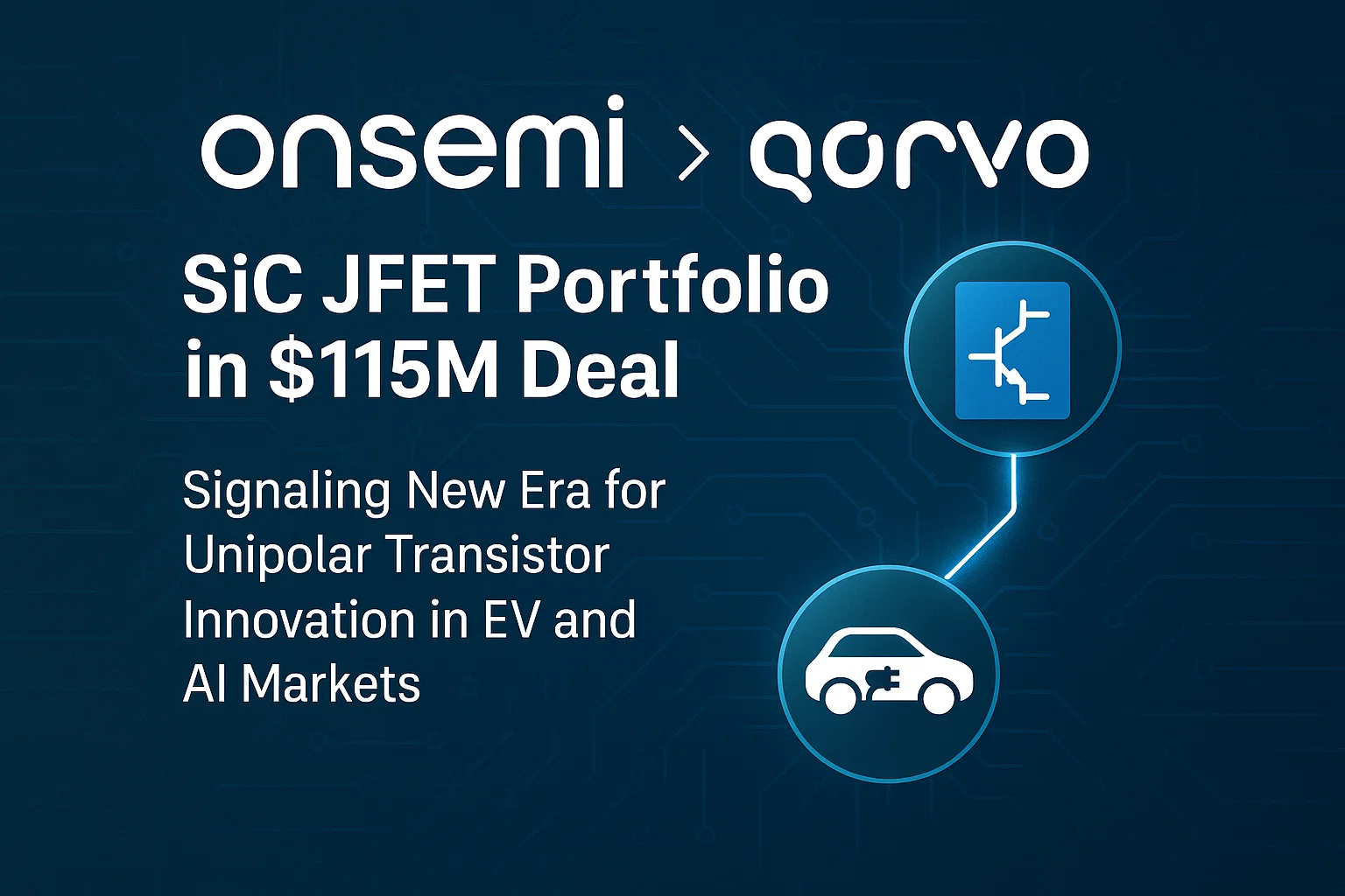 onsemi Acquires Qorvo’s SiC JFET Portfolio in $115M Deal, Signaling New Era for Unipolar ...